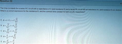 solved question 22 the time constants for a series rc circuit with