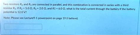 SOLVED Texts Two Resistors R2 And R3 Are Connected In Parallel And This Combination Is