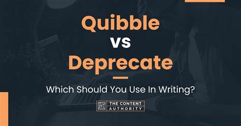 Quibble Vs Deprecate Which Should You Use In Writing