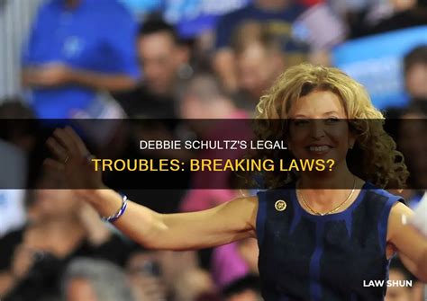 Debbie Schultzs Legal Troubles Breaking Laws Lawshun