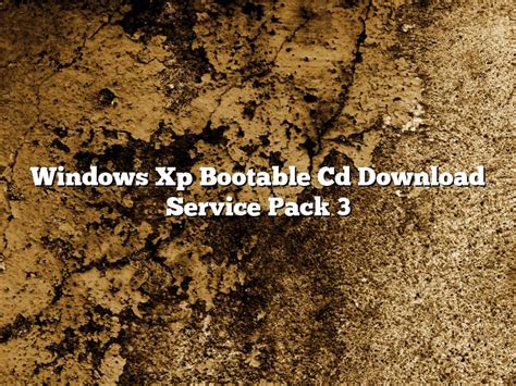 Windows Xp Bootable Cd Download Service Pack 3 February 2025