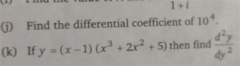J Find The Differential Coefficient Of 104 K If Y X−1 X3 2x2 5 Th