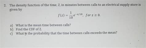 Solved 2 The Density Function Of The Time Z In Minutes