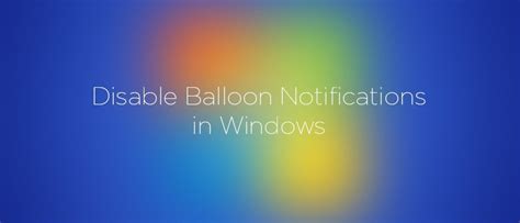 How To Disable Balloon Notifications In Windows