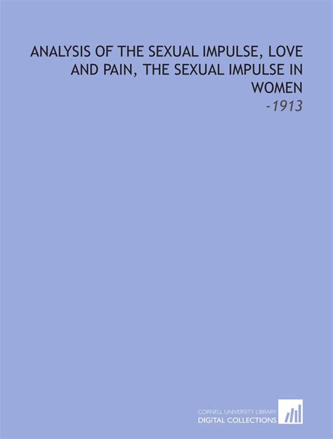 Analysis Of The Sexual Impulse Love And Pain The Sexual Impulse In Women 1913 Ellis