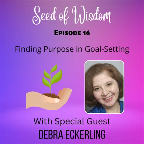 Sow 16 Finding Purpose In Goal Setting With Special Guest Debra