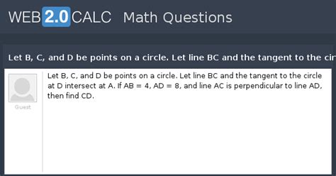 view question let b c and d be points on a circle let line bc and