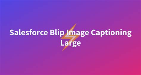 Salesforce Blip Image Captioning Large A Hugging Face Space By Vkthakur88