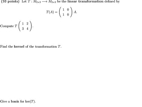 Solved Let T M2x2 Cm2x2 Be The Linear Transformation Defined By T