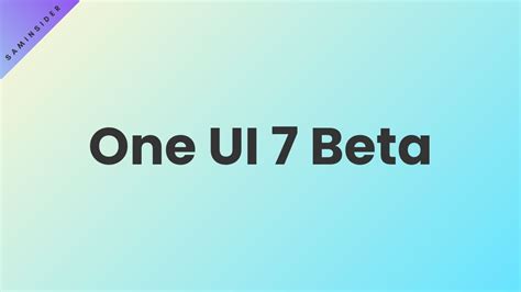 Will Samsung Release One Ui 7 Beta 4 Heres What To Expect Saminsider