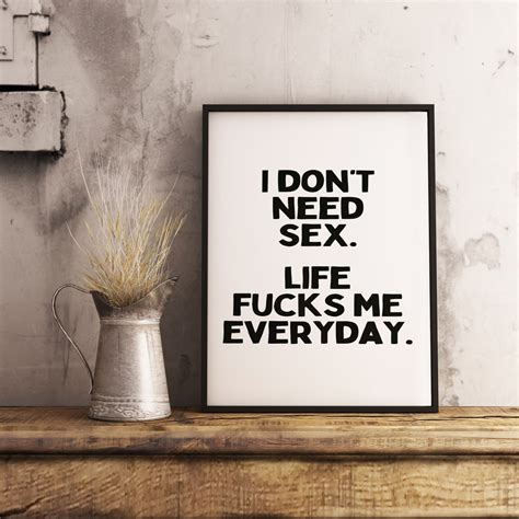 Ich Brauche Keinen Sex Das Leben Fickt Mich Jeden Tag Lustiger Sarkastischer Wandkunstdruck