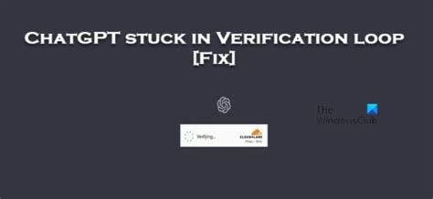 Chatgpt Stuck In Verification Loop Fix