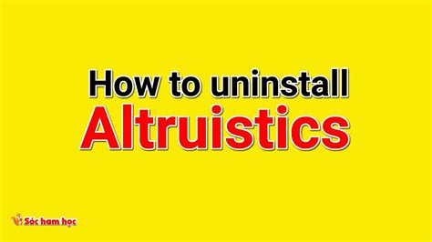 Remove Altruistics Atructis app on Windows Gỡ bỏ Trojan Altruistics YouTube