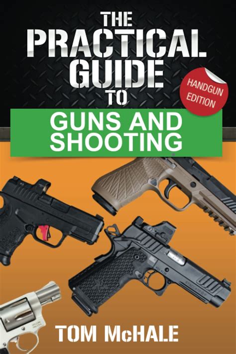 Amazon Com The Practical Guide To Guns And Shooting Handgun Edition What You Need To Know To