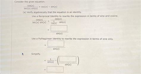 Solved Consider The Given Equation Cos X Csc X Sin X Chegg Com
