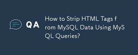 如何使用 Mysql 查詢從 Mysql 資料中移除 Html 標籤？ Mysql教程 Php中文網
