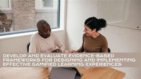 Develop And Evaluate Evidence Based Frameworks For Designing And Implementing Effective Gamified