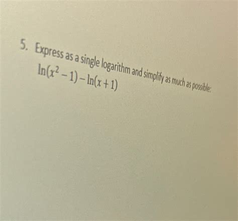 Solved Express As A Single Logarithm And Simplify As Much As