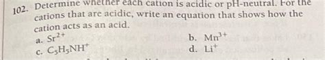 Solved Determine Whether Each Cation Is Acidic Or Chegg Com