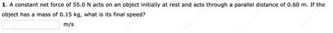 Solved A Constant Net Force Of 550n ﻿acts On An Object