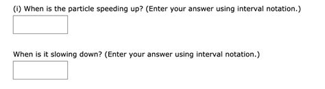 SOLVED When Is The Particle Speeding Up Enter Your Answer Using Interval Notation When Is