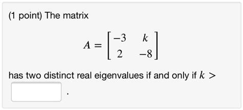 solved point the matrix 3 a 2 k 8 has two distinct real