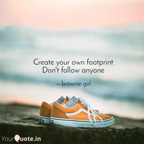 Create Your Own Footprint Quotes Writings By Brownie Girl