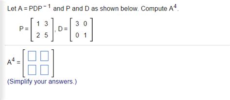 Solved Let A PDP 1 And P And D As Shown Below Compute Chegg Com