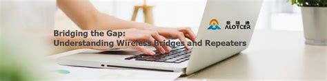 Bridging The Gap Understanding Wireless Bridges And Repeaters Alotcer