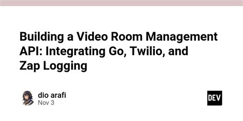 Building A Video Room Management API Integrating Go Twilio And Zap