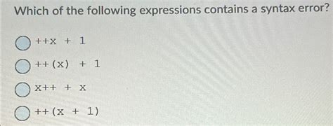 Solved Which Of The Following Expressions Contains A Syntax Chegg