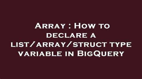 Array How To Declare A Listarraystruct Type Variable In Bigquery Youtube