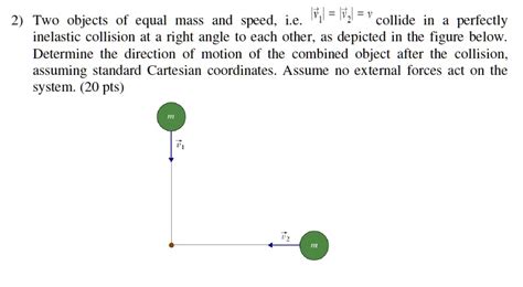 2 Two Objects Of Equal Mass And Speed Ie Wl Collide In Perfectly Inelastic Collision At A Right