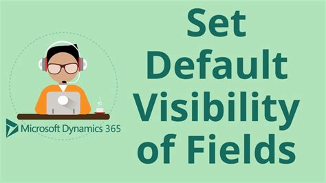 How To Set The Default Visibility Of Fields In Microsoft Dynamics 365 Crm