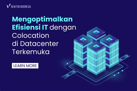 Mengoptimalkan Efisiensi It Dengan Colocation Di Data Center Terkemuka Newton Indonesia