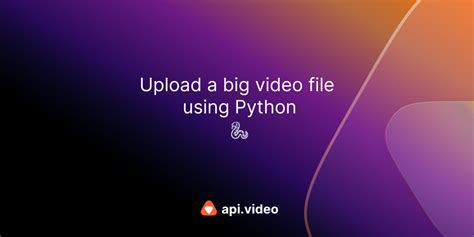 Blog Upload A Big Video File Using Python Apivideo