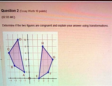 Question 2 Essay Worth 10 Points 0203 Mc Determine If The Two Figures Are Congruent And Explain