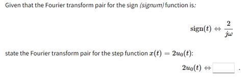 Solved Given That The Fourier Transform Pair For The Sign Chegg Com
