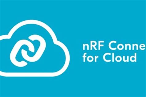 NRF Connect For Cloud Simplifies IoT Installations