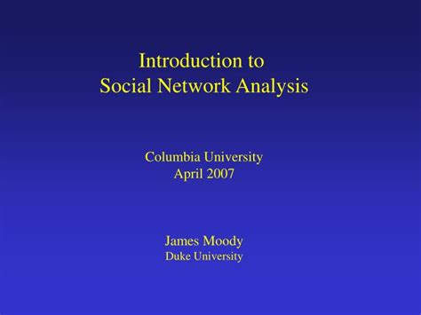 Ppt Introduction To Social Network Analysis Columbia University April 2007 James Moody