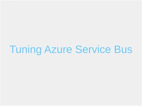 Tuning Azure Service Bus Ru Ppt