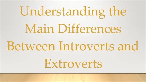 Understanding The Main Differences Between Introverts And Extroverts Youtube