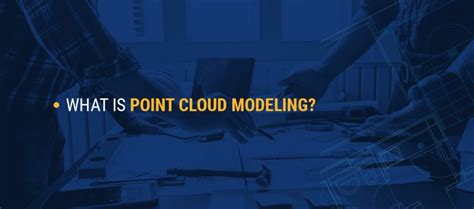 Point Cloud Modeling Everything You Need To Know