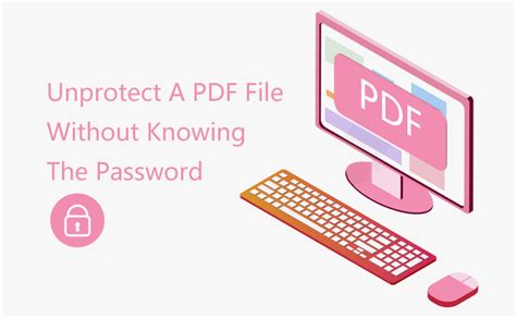 Effectively Unprotect A PDF File Without Knowing The Password