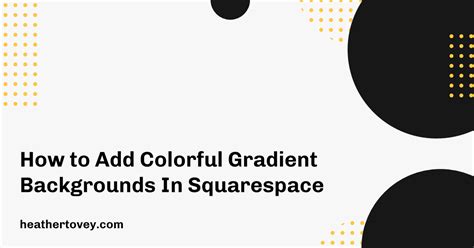 How To Add Colorful Gradient Backgrounds In Squarespace Heather Tovey