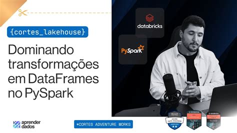 09 Dominando Transformações Em Dataframes No Pyspark Demo Lakehouse Na Azure Youtube