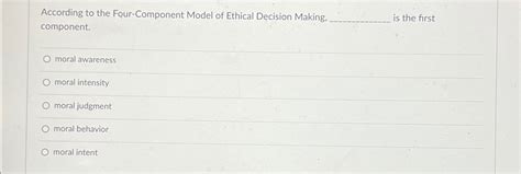 Solved According To The Four Component Model Of Ethical