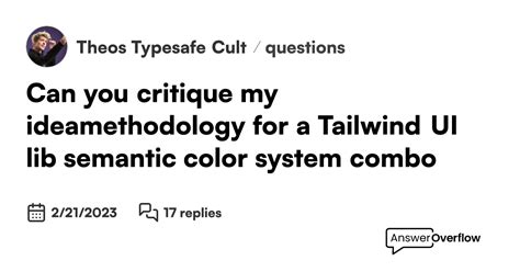 Can You Critique My Ideamethodology For A Tailwind Ui Lib Semantic Color System Combo Theo
