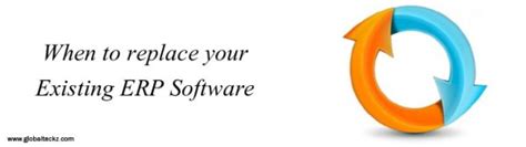 When To Replace Your Existing Erp Application Globalteckz