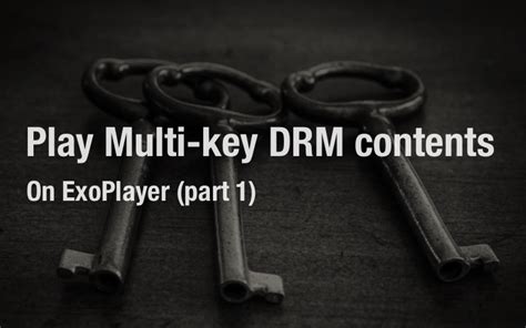 play multi key drm contents on exoplayer part 1 by taku semba medium